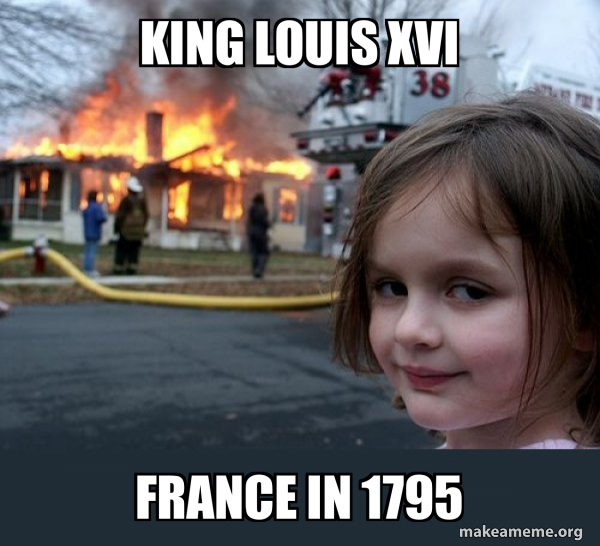 King Louis XVI France in 1795 - Disaster Girl Meme Generator
