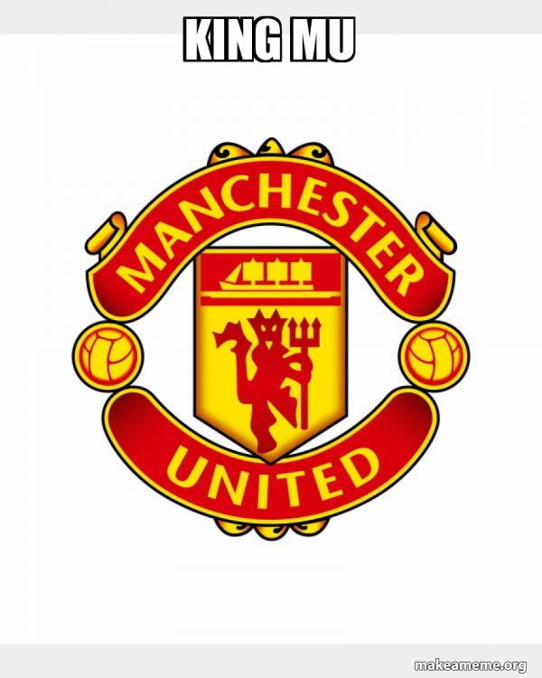 KING MU - Manchester United Meme Generator