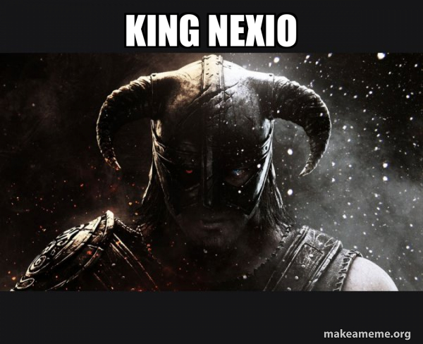 king nexio - Skyrim Meme Generator