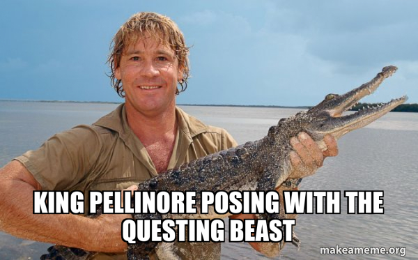 King Pellinore posing with the Questing Beast - Steve irwin Meme Generator