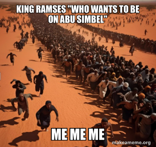 King ramses "Who wants to be on Abu simbel" ME ME ME Meme Generator
