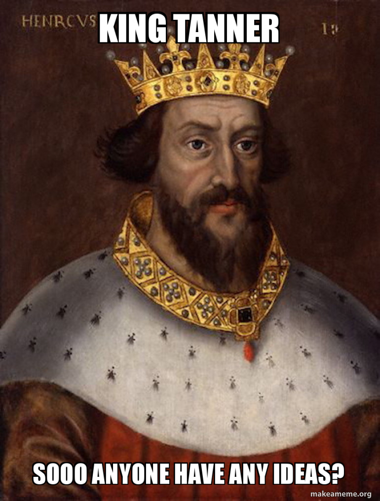 King tanner Sooo anyoNe have any ideas? Meme Generator