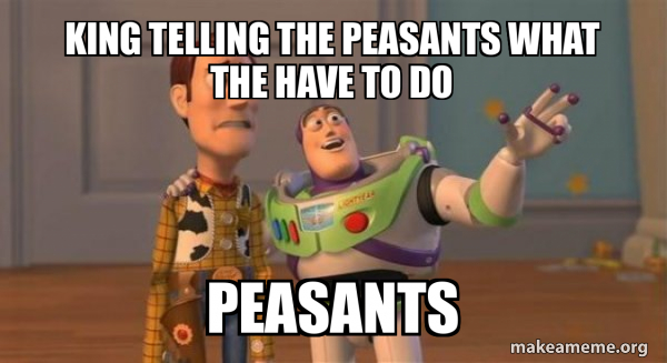 king telling the peasants what the have to do peasants - Buzz and Woody ...