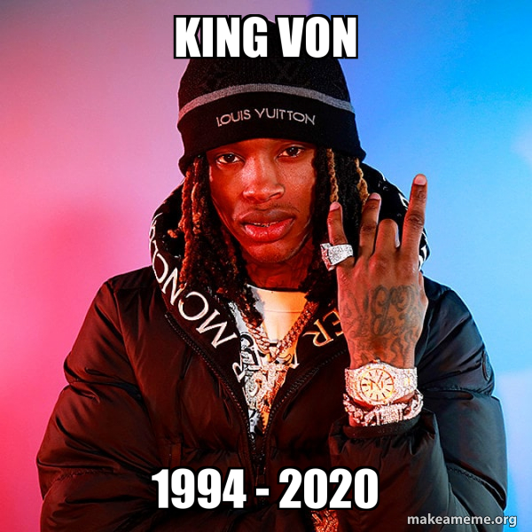 KING VON 1994 - 2020 Meme Generator