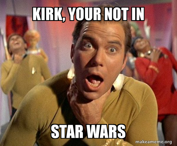 Kirk, Your not in STAR WARS - Captain Kirk Choking Meme Generator