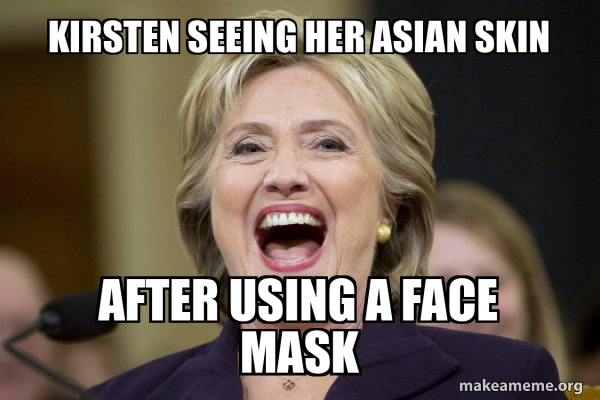 kirsten seeing her asian skin after using a face mask - Hillary Clinton ...