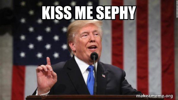 Kiss me Sephy - Donald Trump Meme Generator