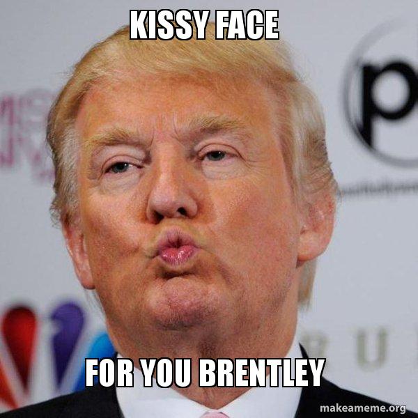 Kissy face For you Brentley - Donald Trump Kissing Meme Generator