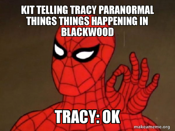 kit telling Tracy paranormal things things happening in Blackwood Tracy ...