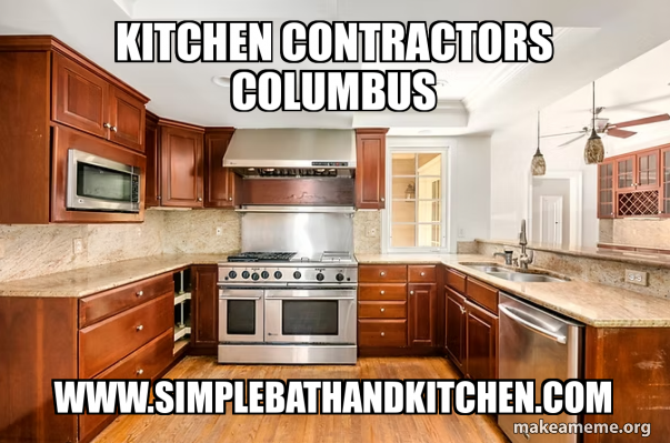 Kitchen Contractors Columbus www.simplebathandkitchen.com Meme Generator