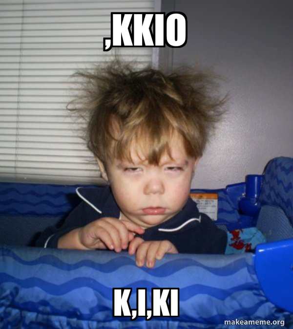 ,kkio k,i,ki - Monday Mornings Meme Generator