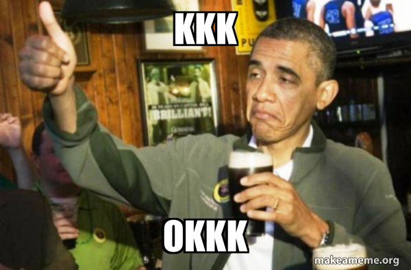 kkk okkk - Upvote Obama Meme Generator