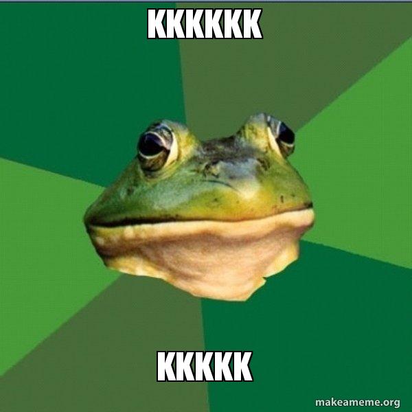 kkkkkk kkkkk - Foul Bachelor Frog Meme Generator
