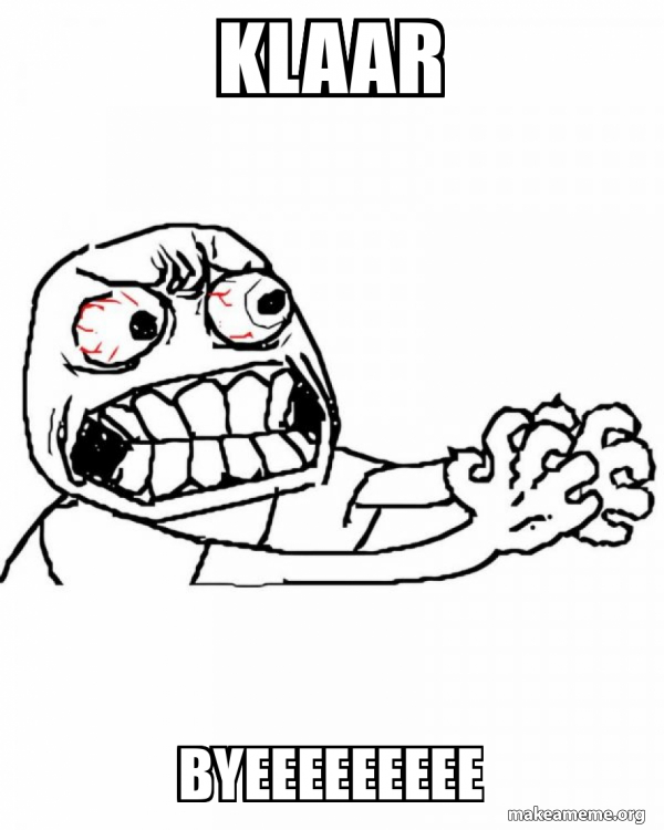 klaar Byeeeeeeeee - Angry Meme Generator