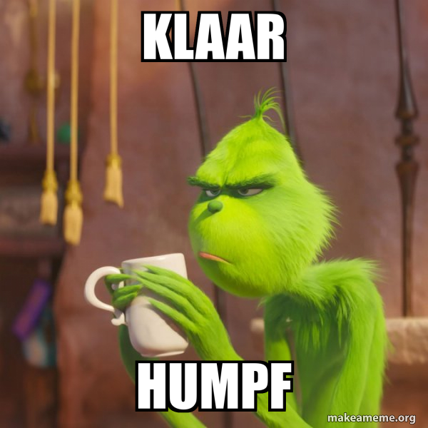 klaar humpf - Grinch Meme Generator