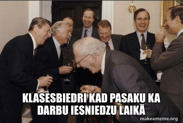 Klasesbiedri kad pasaku ka darbu iesniedzu laikā - Laughing Men in ...