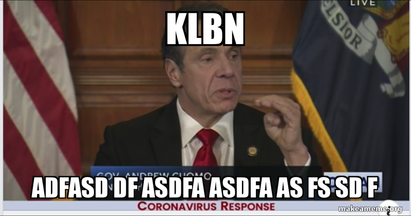 klbn adfasd df asdfa asdfa as fs sd f - smh Meme Generator
