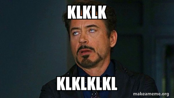 klklk klklklkl - Tony Stark Eye Roll Meme Generator