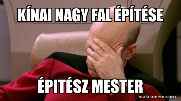 Kínai nagy fal építése Épitész mester - Picard Facepalm Meme Generator