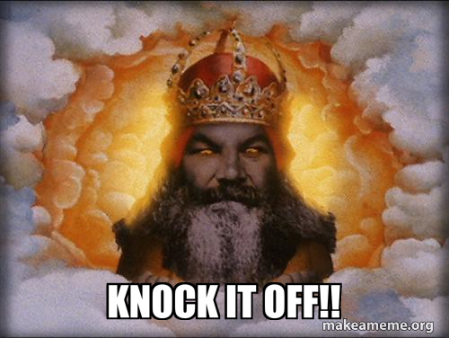 knock it off!! Meme Generator
