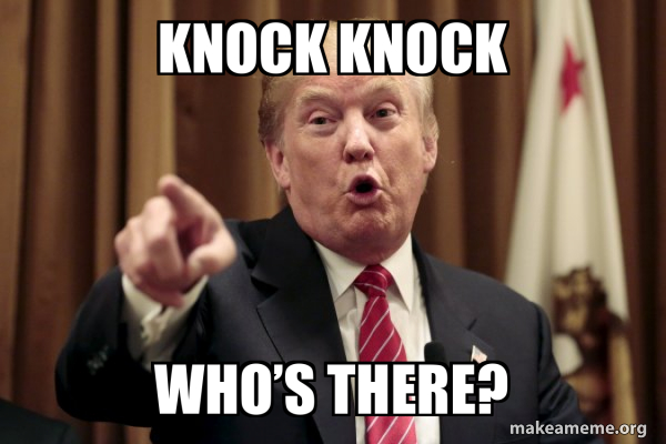 Knock knock Who’s there? - Donald Trump Says Meme Generator