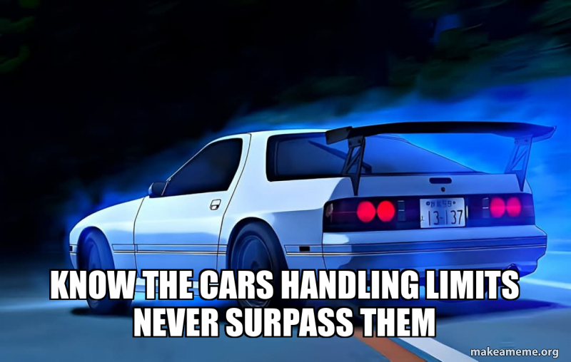 Know the cars handling limits never surpass them Meme Generator