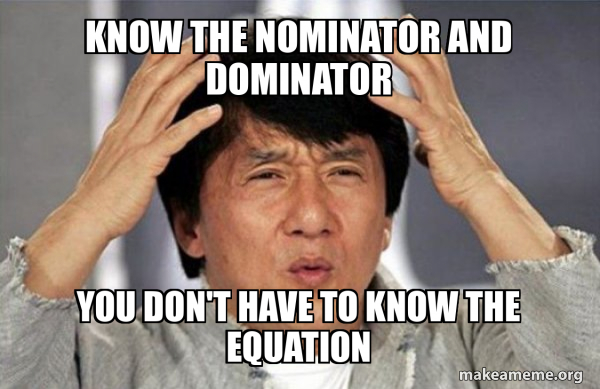 Know the nominator and dominator you don't have to know the equation ...