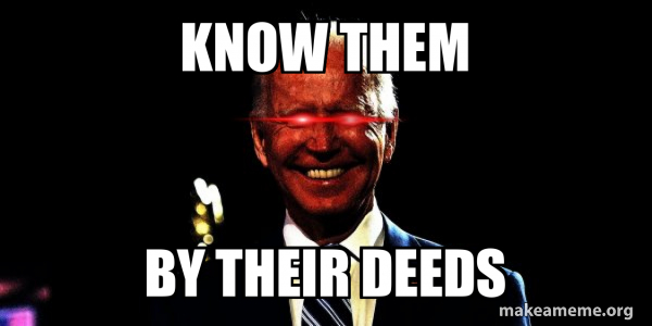 know them by their deeds - Dark Brandon Meme Generator