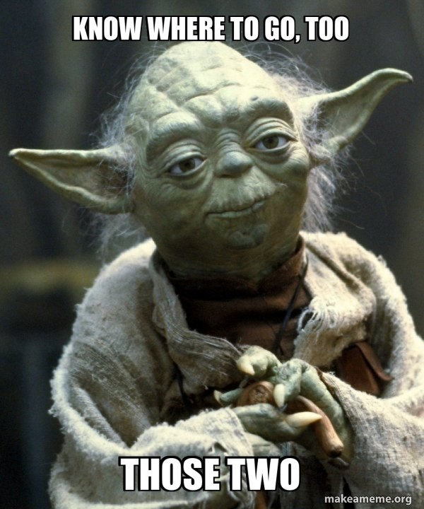 Know where to go, too Those two - Yoda Meme Generator