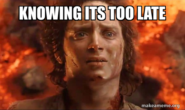 knowing its too late - Frodo it's over it's done Meme Generator