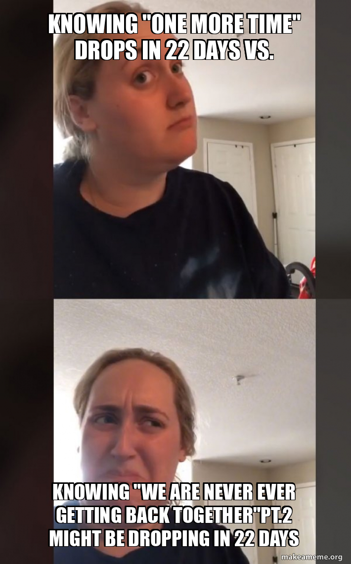 Knowing "One More Time" drops in 22 days VS. Knowing "We Are Never Ever Getting Back Together"pt ...