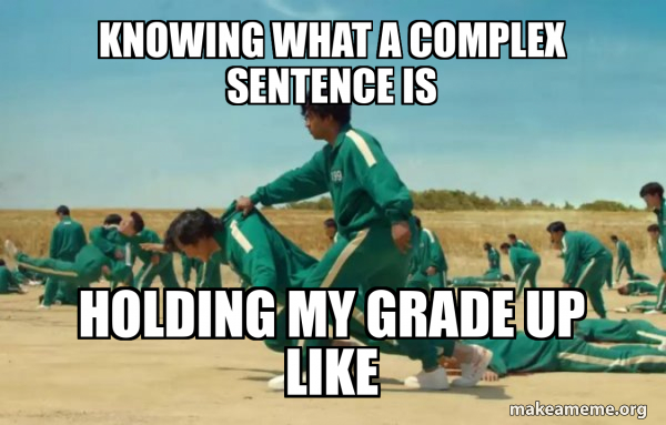 knowing what a complex sentence is holding my grade up like - Squid ...