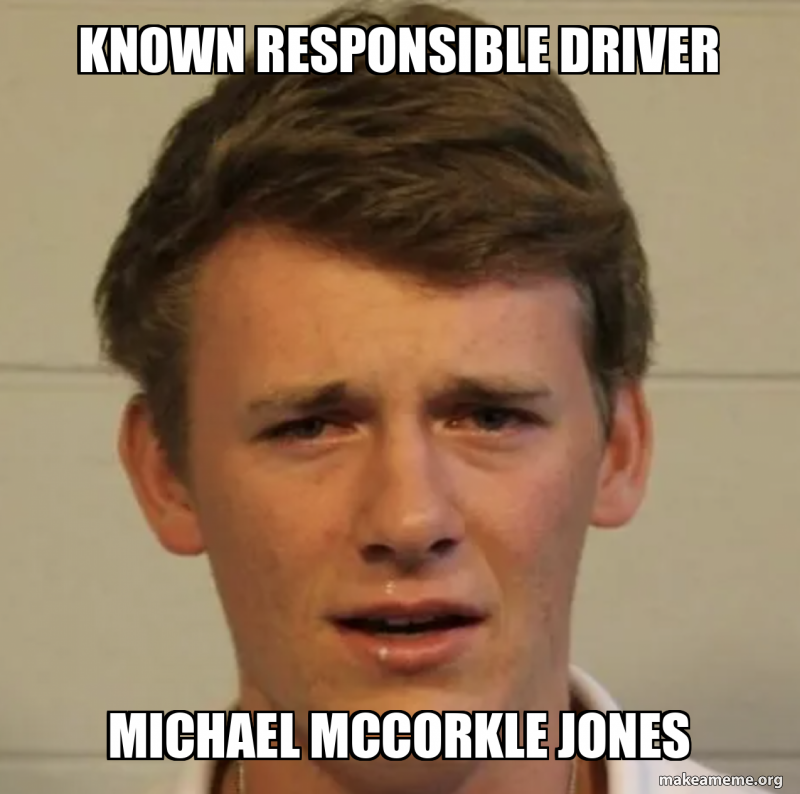known responsible driver michael mccorkle jones Meme Generator