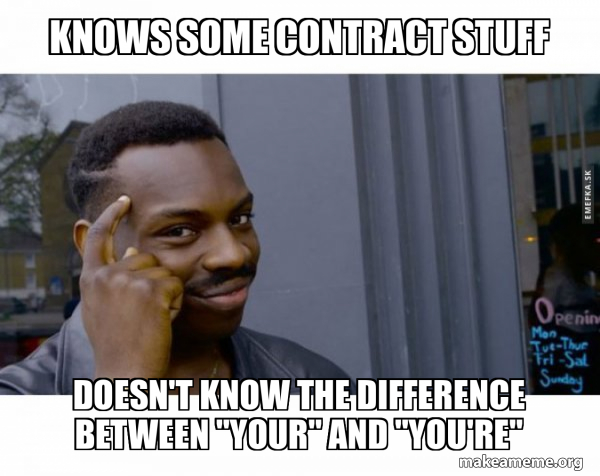 Knows some contract stuff Doesn't know the difference between "your ...
