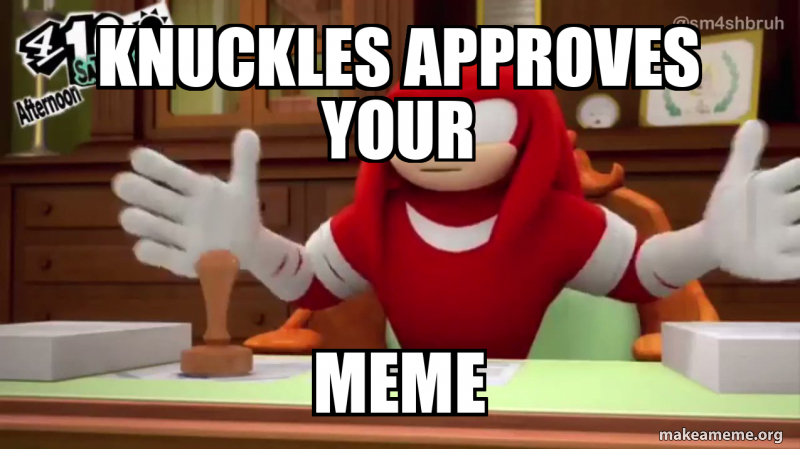 knuckles APPROVES your Meme Meme Generator