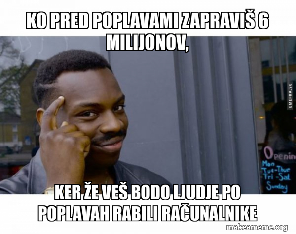 Ko pred poplavami zapraviš 6 milijonov, ker že veš bodo ljudje po ...