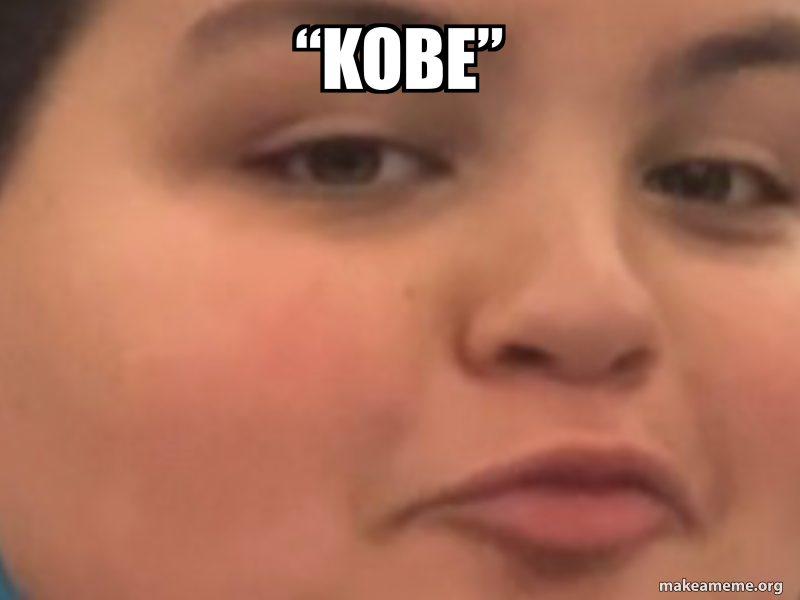 “Kobe” Meme Generator