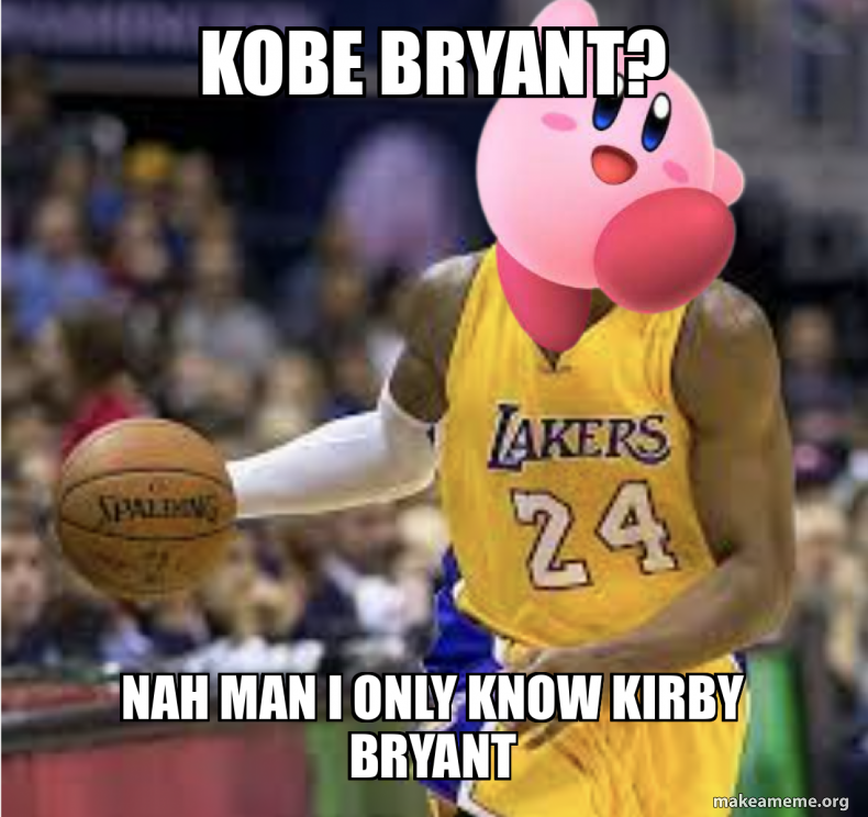 kobe bryant? nah man i only know kirby bryant Meme Generator