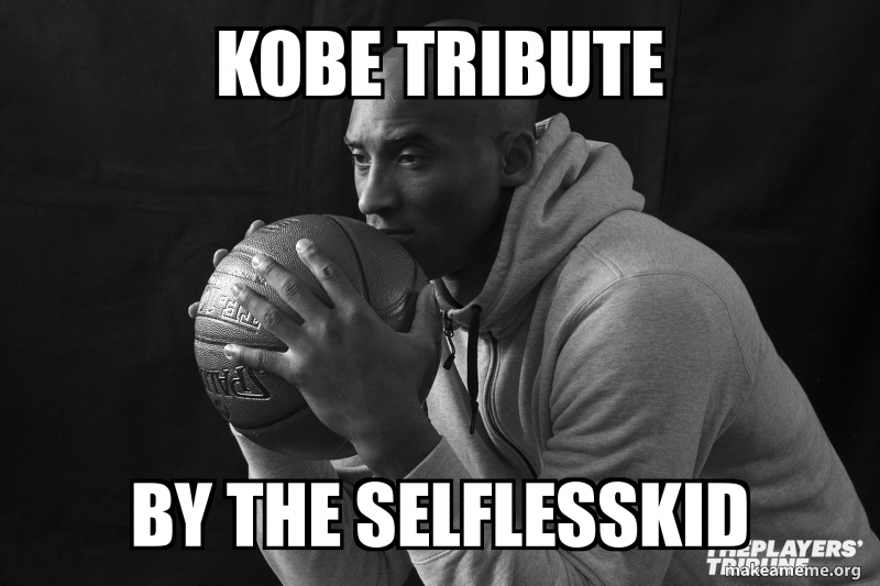 kobe tribute by the selflesskid Meme Generator