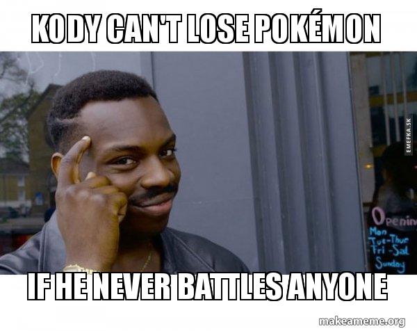 Kody can't lose PokÃ©mon If he never battles anyone - Roll Safe Black ...