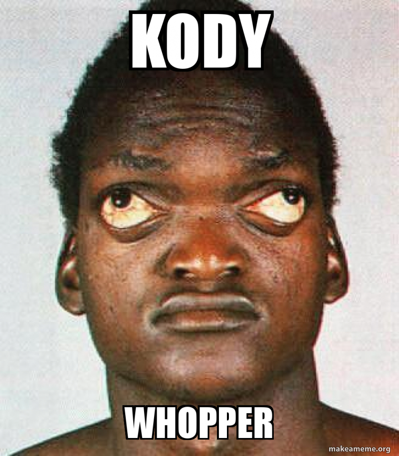 kody whopper Meme Generator