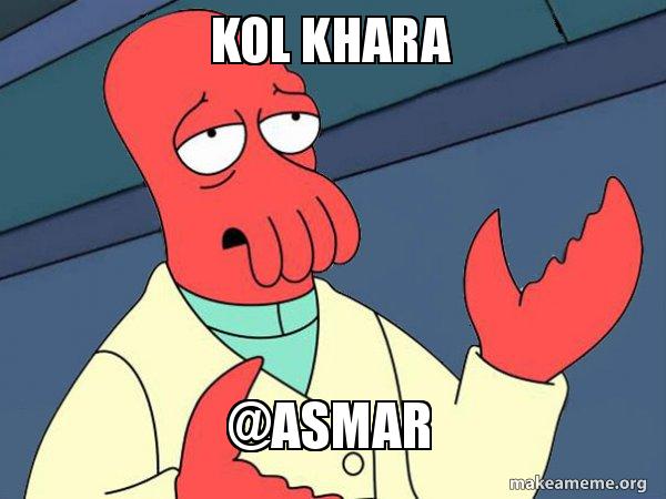 Kol khara @Asmar - Tricky Zoidberg Meme Generator