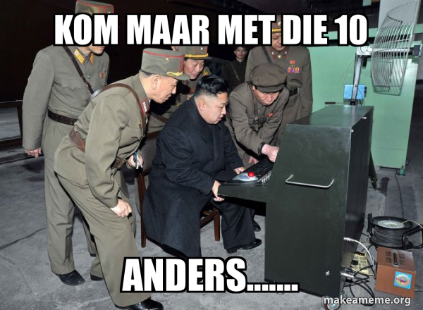 kom maar met die 10 anders....... - North Korea Not Scary Meme Generator