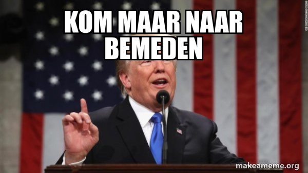 kom maar naar bemeden - Donald Trump Meme Generator