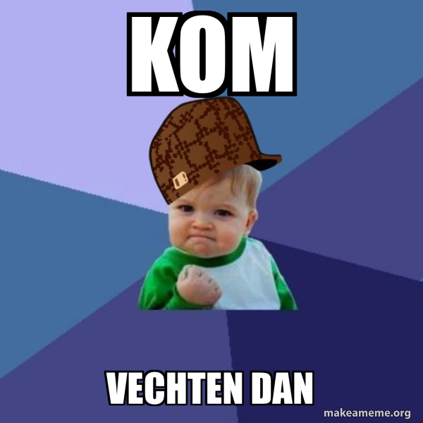 Kom Vechten dan - Scumbag Success Kid Meme Generator