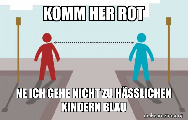 Komm her rot Ne ich gehe nicht zu hässlichen Kindern blau - Coronavirus ...