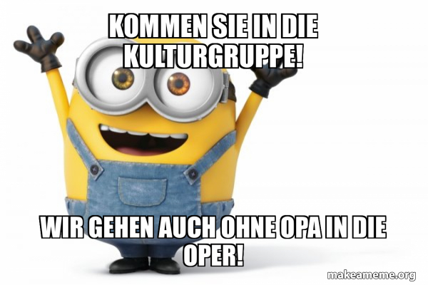 Kommen Sie in die Kulturgruppe! Wir gehen auch ohne Opa in die Oper ...