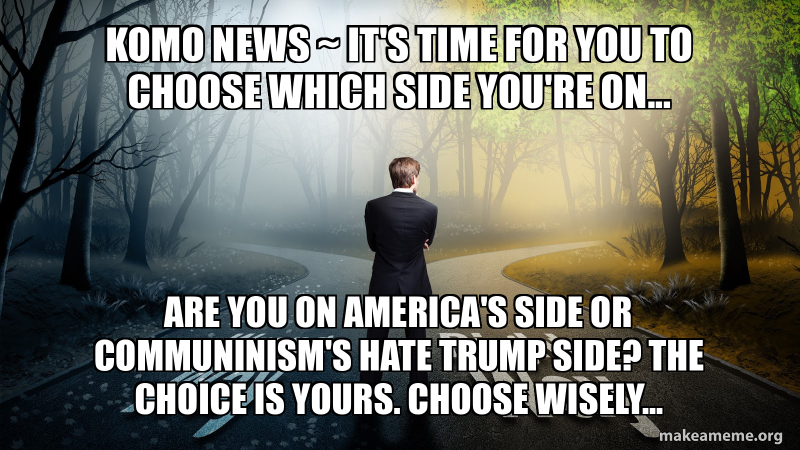 KOMO News ~ It's time for you to choose which side you're on... Are you ...