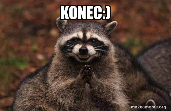 KONEC:) - Evil Plotting Raccoon Meme Generator