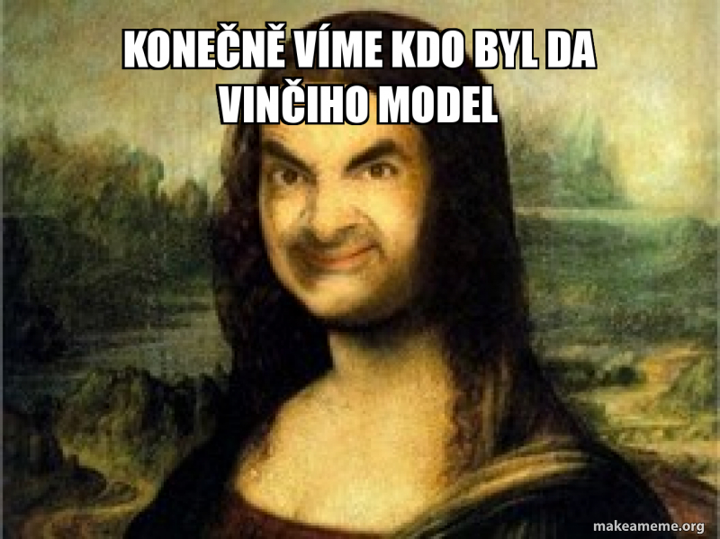 KoneÄ nÄ› vÃ­me kdo byl Da vinÄ iho model Meme Generator